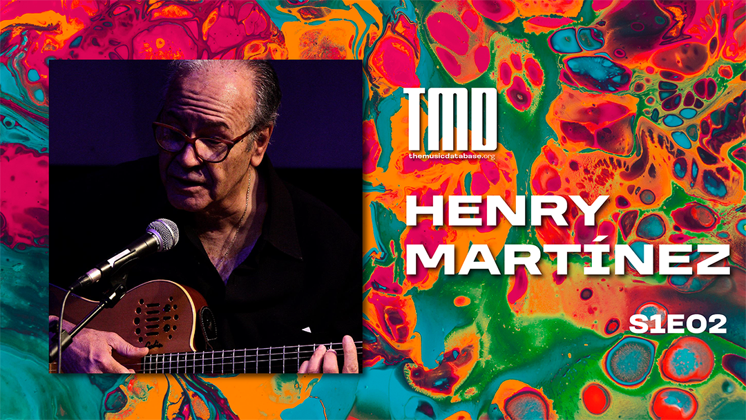 The Music Database » TMD - S1E02 - HENRY MARTÍNEZ